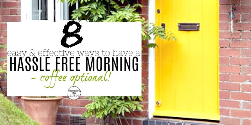 8 Easy (& Effective) Ways To Create A Hassle Free Morning