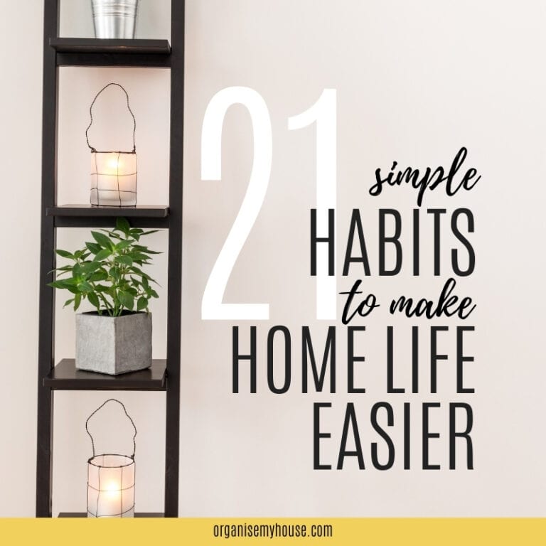 21 Simple Homemaking Habits To Make Home Life Easier