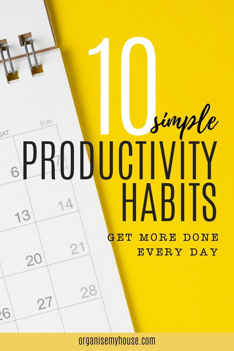10 Simple Productivity Habits To Get More Done Every Day