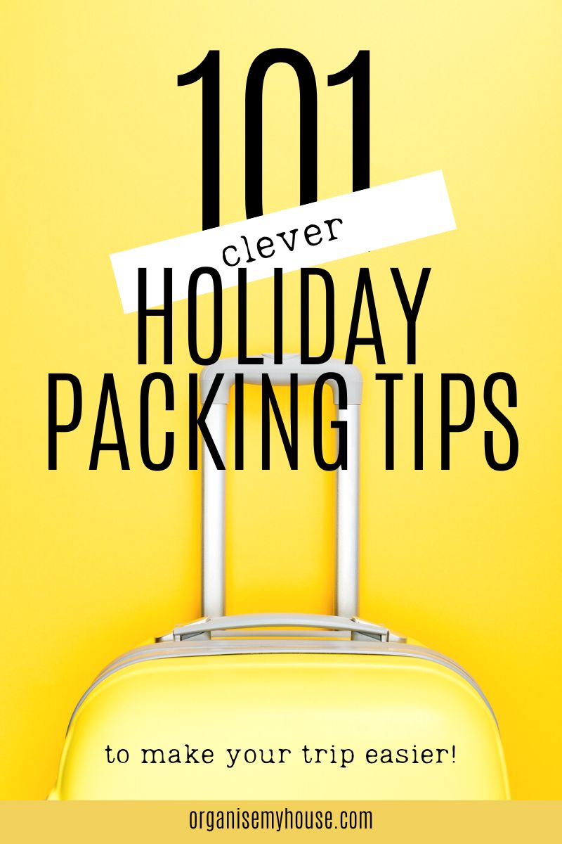 101 Easy Holiday Packing Tips To Use Next Time You Go Away