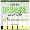 How To Organise Your Life - The 3 Key Things You Need