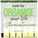 How To Organise Your Life - The 3 Key Things You Need