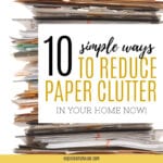 10 Simple Ways To Reduce Paper Clutter In Your Home Now
