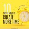 How To Create More Time In Your Life - Top 10 Tips To Help