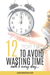 12 Easy To Follow Tips To Avoid Wasting Time In Your Day