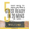 5 Ways To Get Your Home Guest Ready In 20 Minutes Or Less