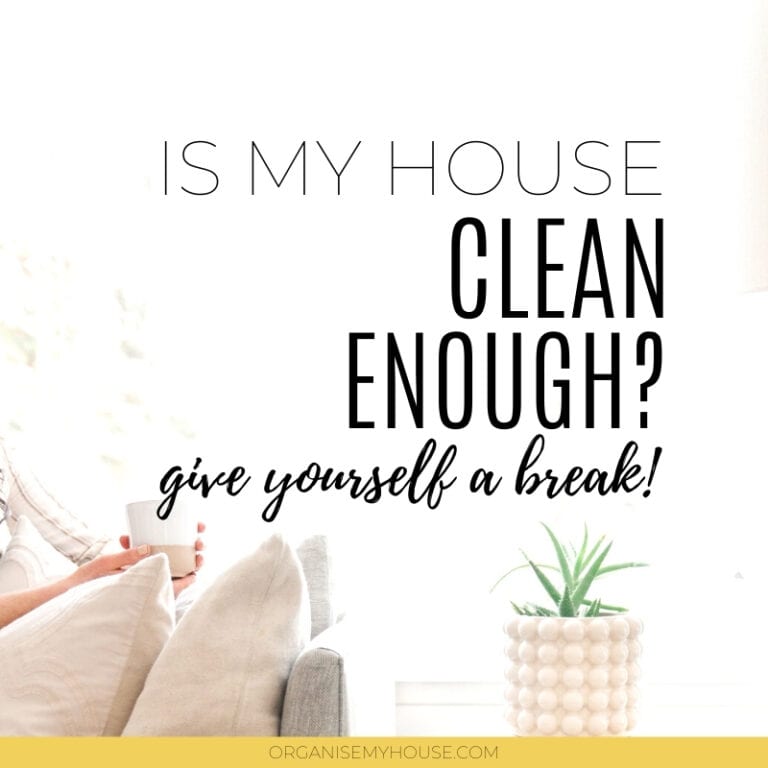 Is Your House Clean Enough? Give Yourself A Break!