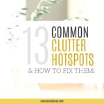 13 Common Clutter Hotspots In Your Home & How You Can Fix Them