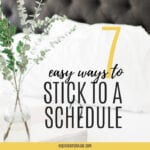 7 Effective Ways That Make Sticking To A Schedule EASY!