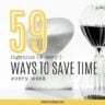 59 Ingenious (and Easy!) Ways To Save Time Every Week