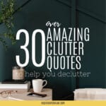 Over 30 Top Clutter Quotes - Brilliant Decluttering Motivation