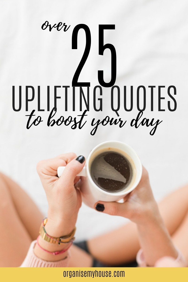 Over 25 Uplifting Quotes And Positive Sayings To Boost Your Day