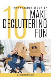 10 Surprising Ways To Make Decluttering Fun (Yes, Really!)