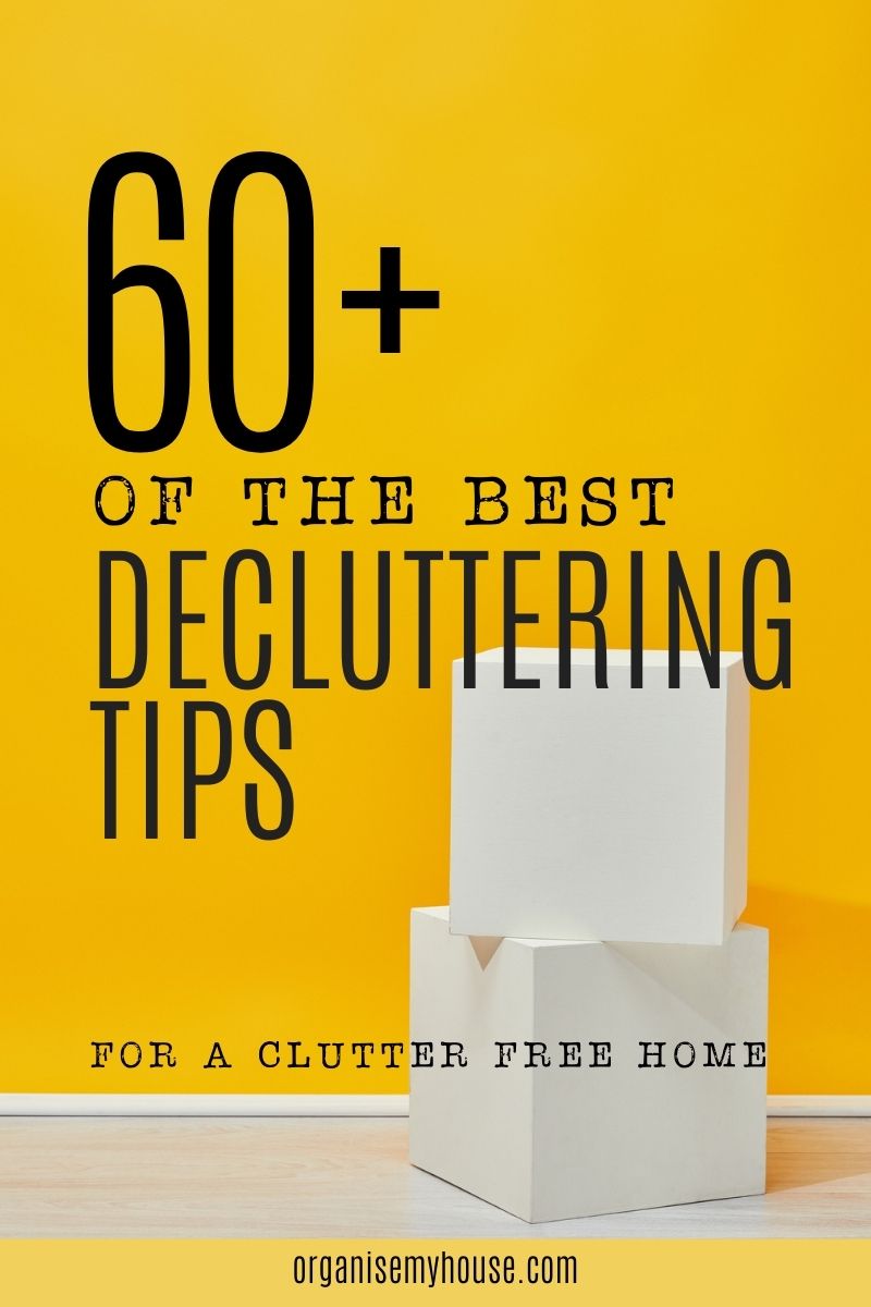 Over 60 Amazing Decluttering Tips For A Clutter Free Home