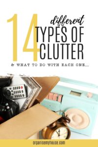 14 Different Types Of Clutter [And How You Can Deal With Them]
