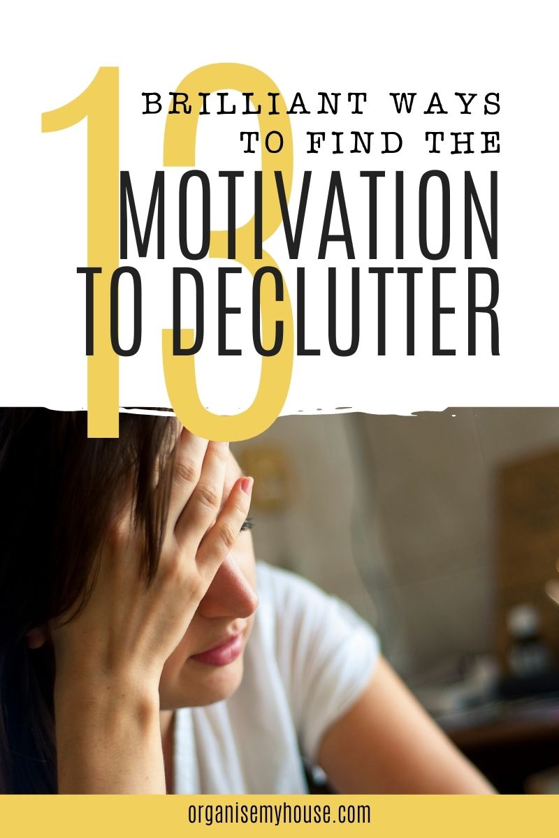 How To Find The Motivation To Declutter - 13 Ways That Really Work