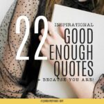 22 Inspirational Good Enough Quotes - Because You Are!
