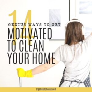 14 Genius Ideas For How To Get Motivated To Clean Your House [That ...