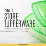 How To Store Tupperware - To Find What You Need Easily!