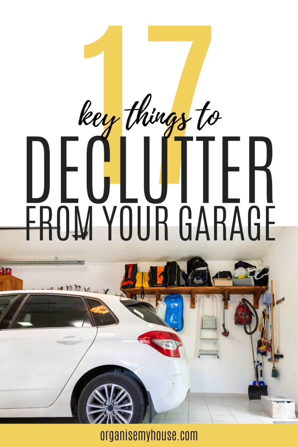 17 Key Things To Declutter From Your Garage - Today!