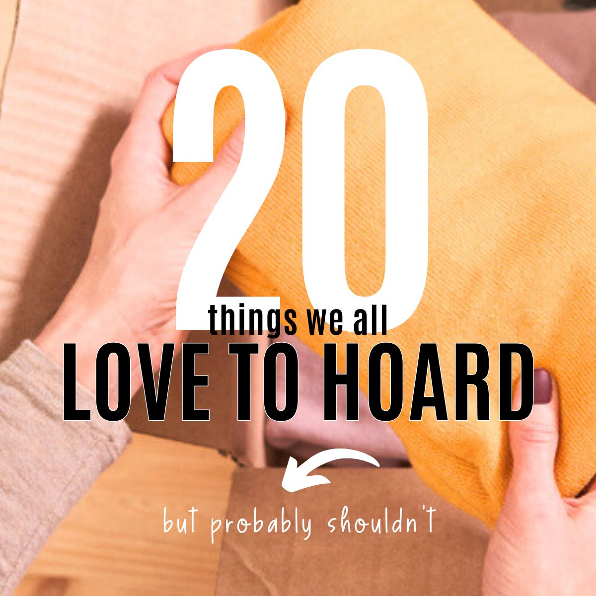 20 Things We All Love To Hoard, But Probably Shouldn't
