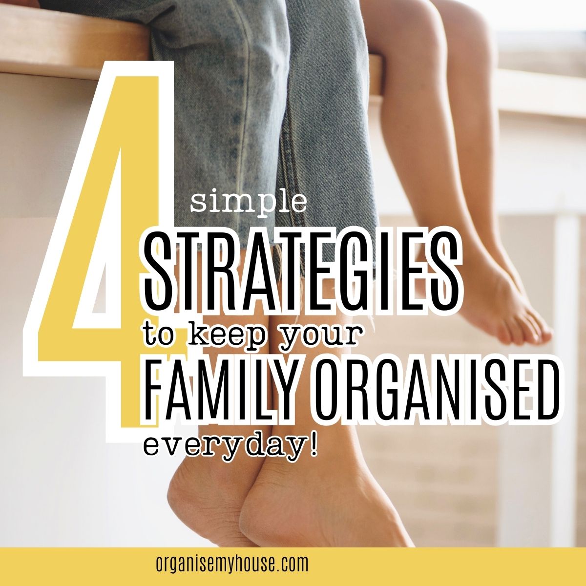 4 Simple Strategies That Will Keep Your Family Organised Every Day