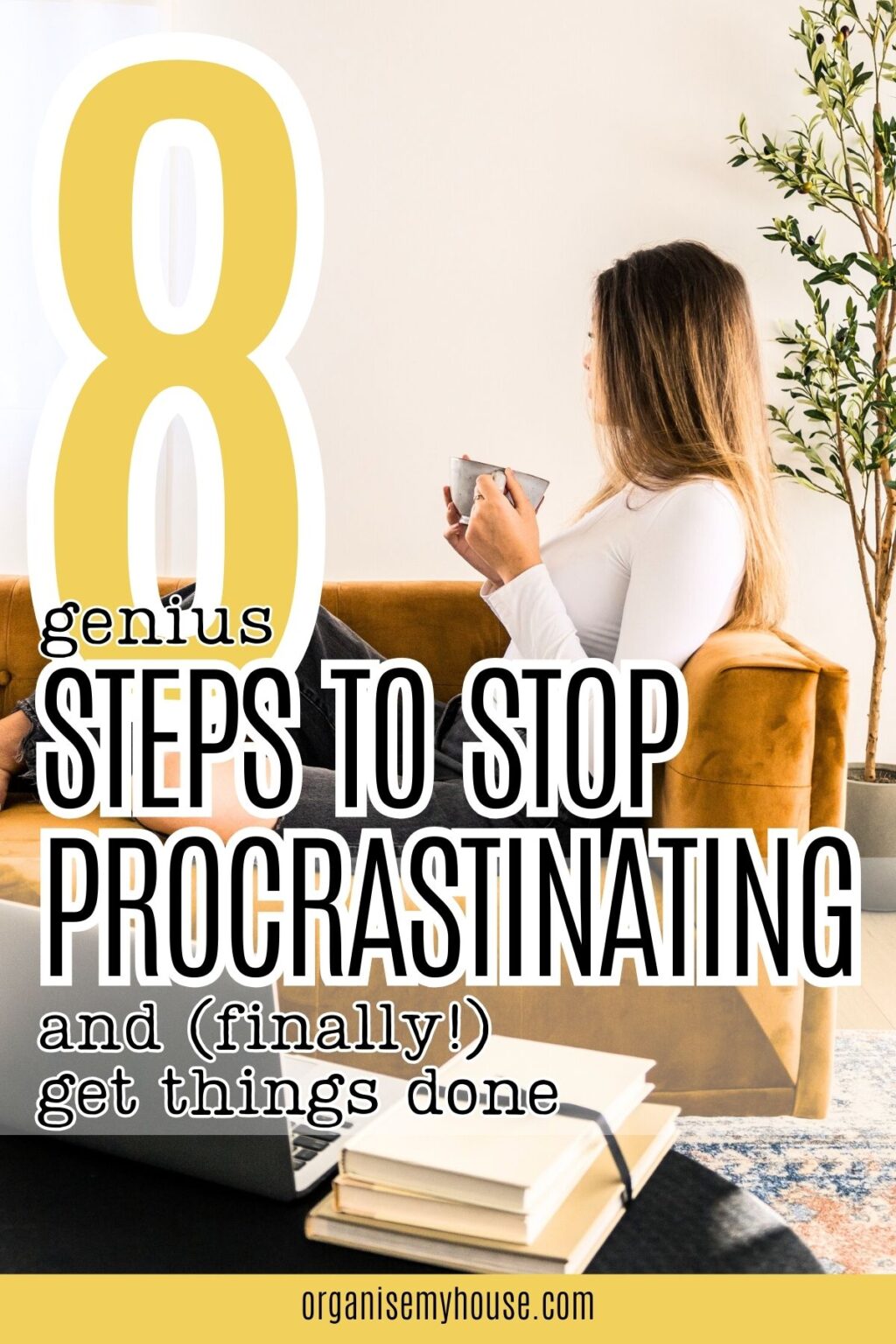8 Genius Steps To Stop Procrastinating And (Finally!) Get Things Done