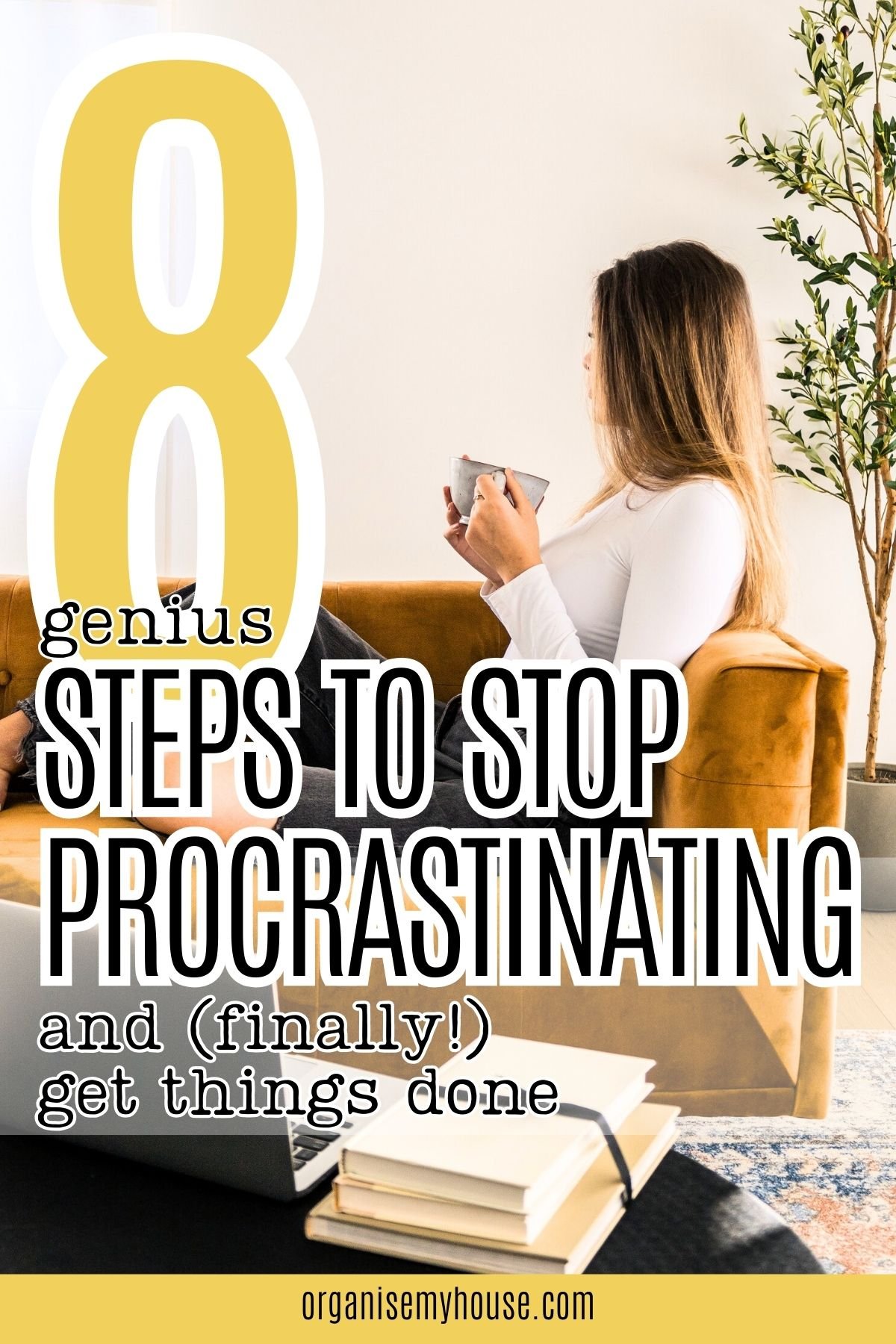 8 Genius Steps To Stop Procrastinating And (Finally!) Get Things Done