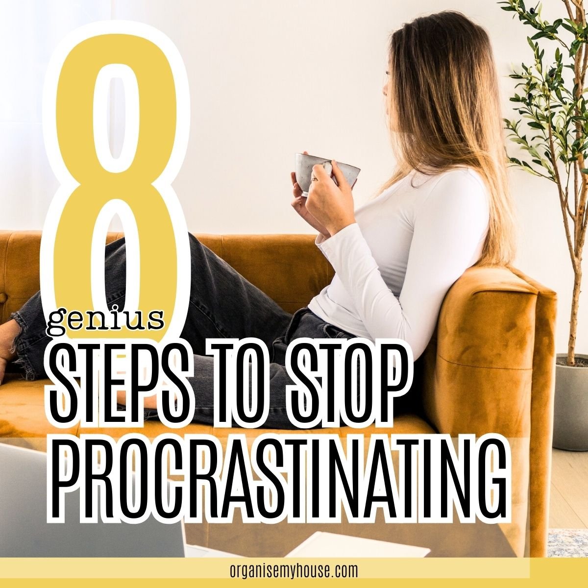 8 Genius Steps To Stop Procrastinating And (Finally!) Get Things Done