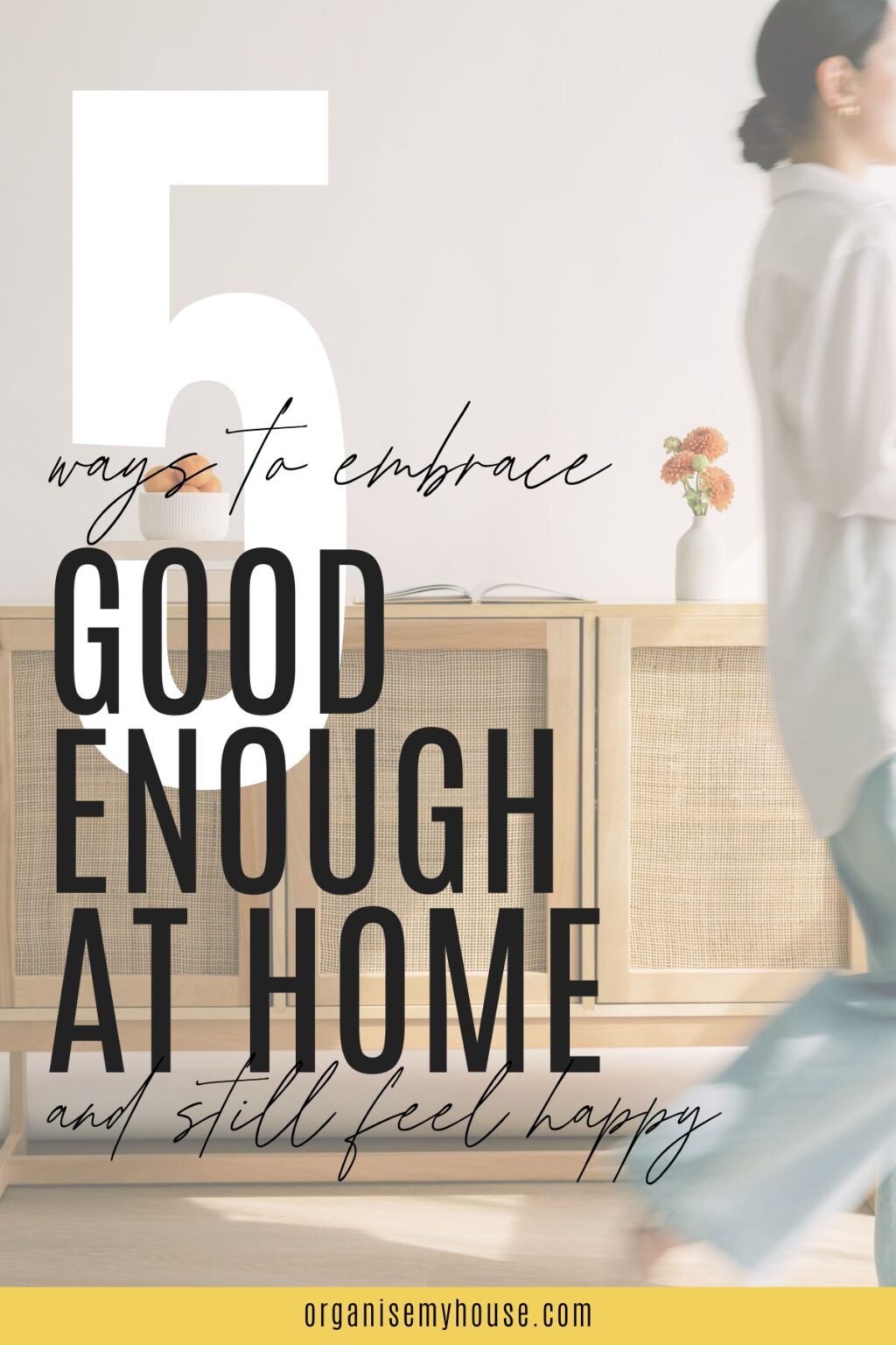 5 Ways To Embrace “Good Enough” At Home (And Still Feel On Top Of Things)