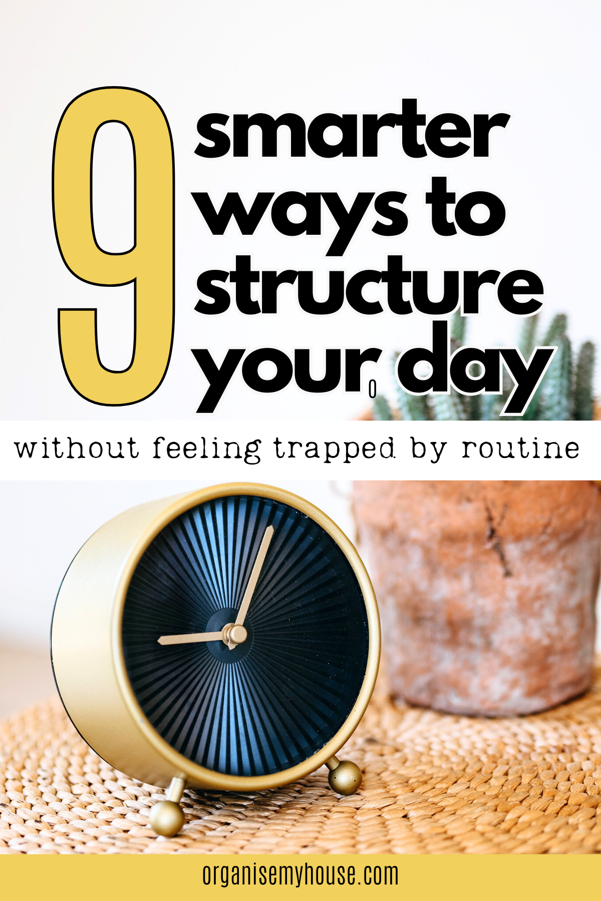 9 Smarter Ways To Structure Your Day - And Not Feel Trapped!